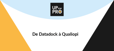 UPn'Pro - Pourquoi de Datadock à Qualiopi